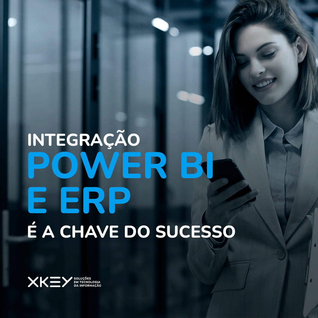 INTEGRAÇÃO POWER BI E ERP É A CHAVE DO SUCESSO - XKEY